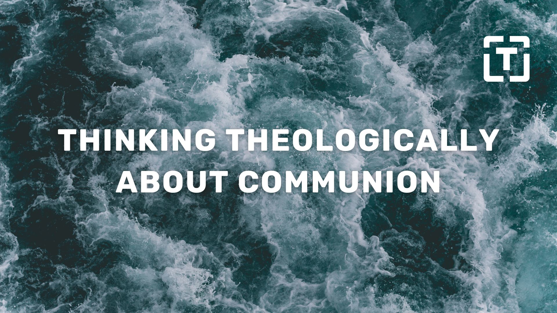 Thinking Theologically About Communion | Trinity Church Adelaide